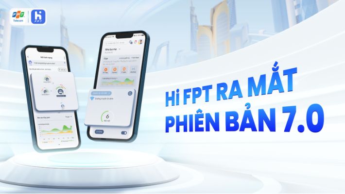 Hi FPT ra mắt phiên bản 7.0 - Trải nghiệm internet kiểu mới