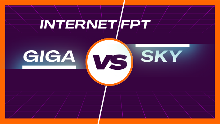 So sánh các gói mạng Internet FPT: Internet FPT Giga và Internet FPT Sky