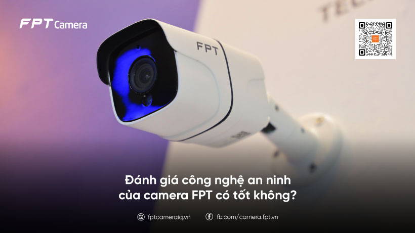 Đánh giá công nghệ an ninh của camera FPT có tốt không?