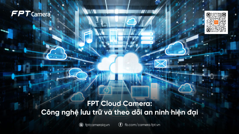 FPT Cloud Camera: Công nghệ lưu trữ và theo dõi an ninh hiện đại