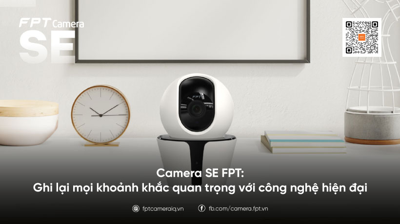 Camera SE FPT Ghi Lại Mọi Khoảnh Khắc Quan Trọng Với Công Nghệ Hiện Đại