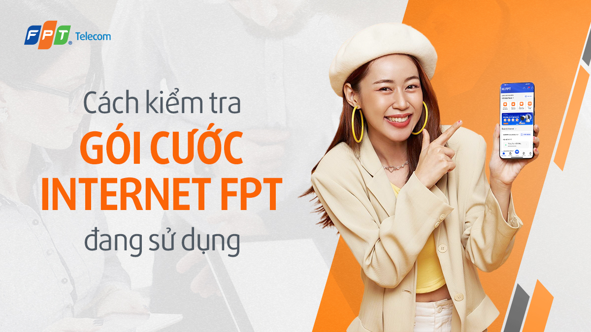 5 Cách kiểm tra Gói cước Internet FPT đang dùng. Tại đây!